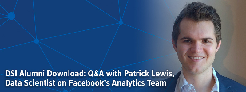 DSI Alumni Download: Q+A with Patrick Lewis, Data Scientist on Facebook ...