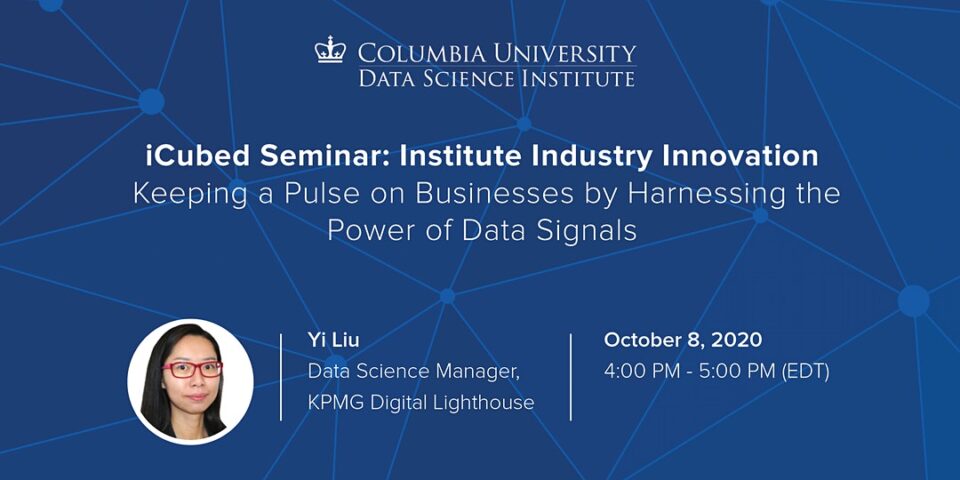 iCubed Seminar: Yi Liu, KPMG Digital Lighthouse - The Data Science Institute at Columbia University