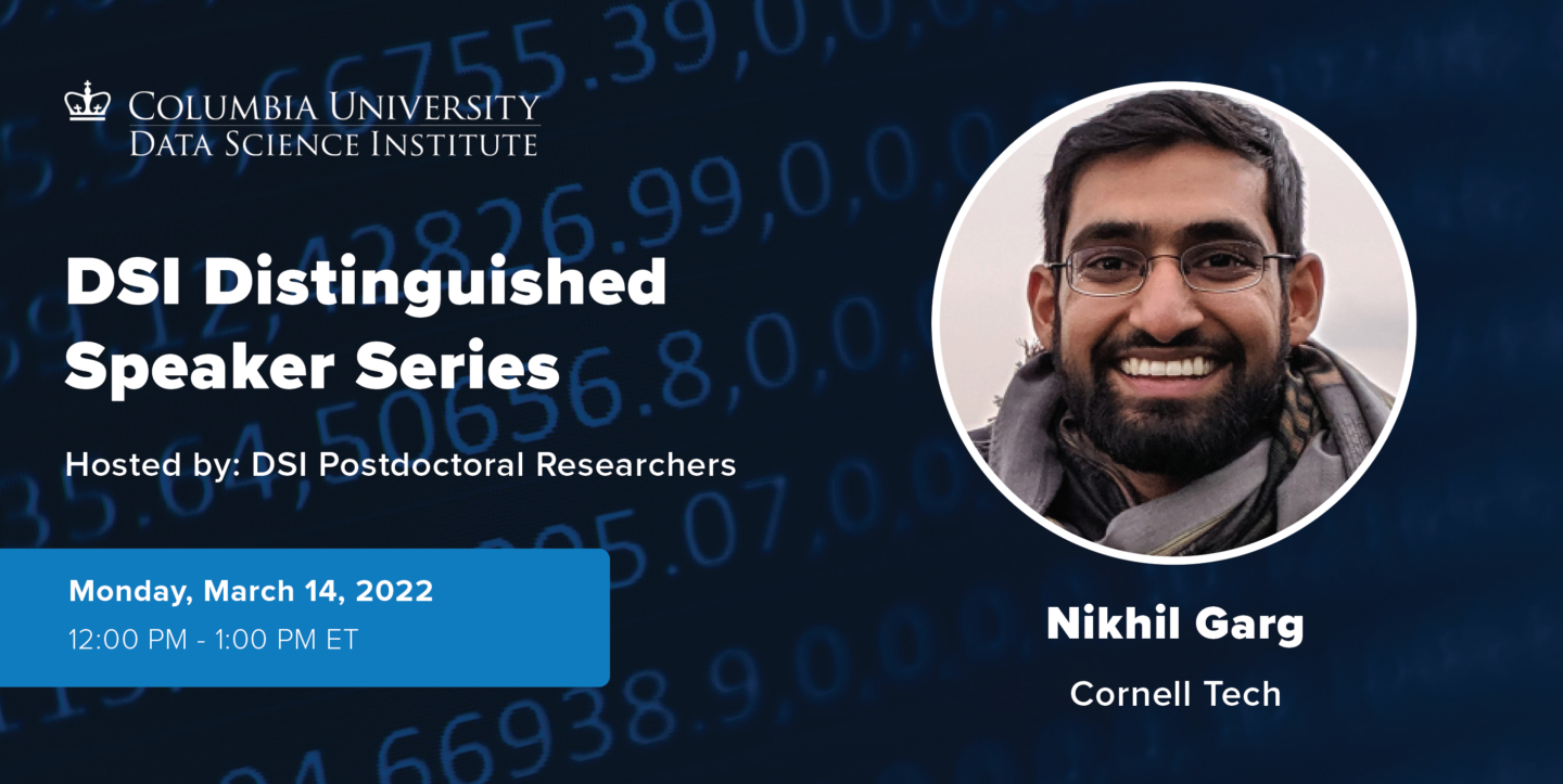 DSI Distinguished Speaker: Nikhil Garg, Cornell Tech - The Data Science ... DSI Distinguished Speaker: Nikhil Garg, Cornell Tech - The Data Science ...