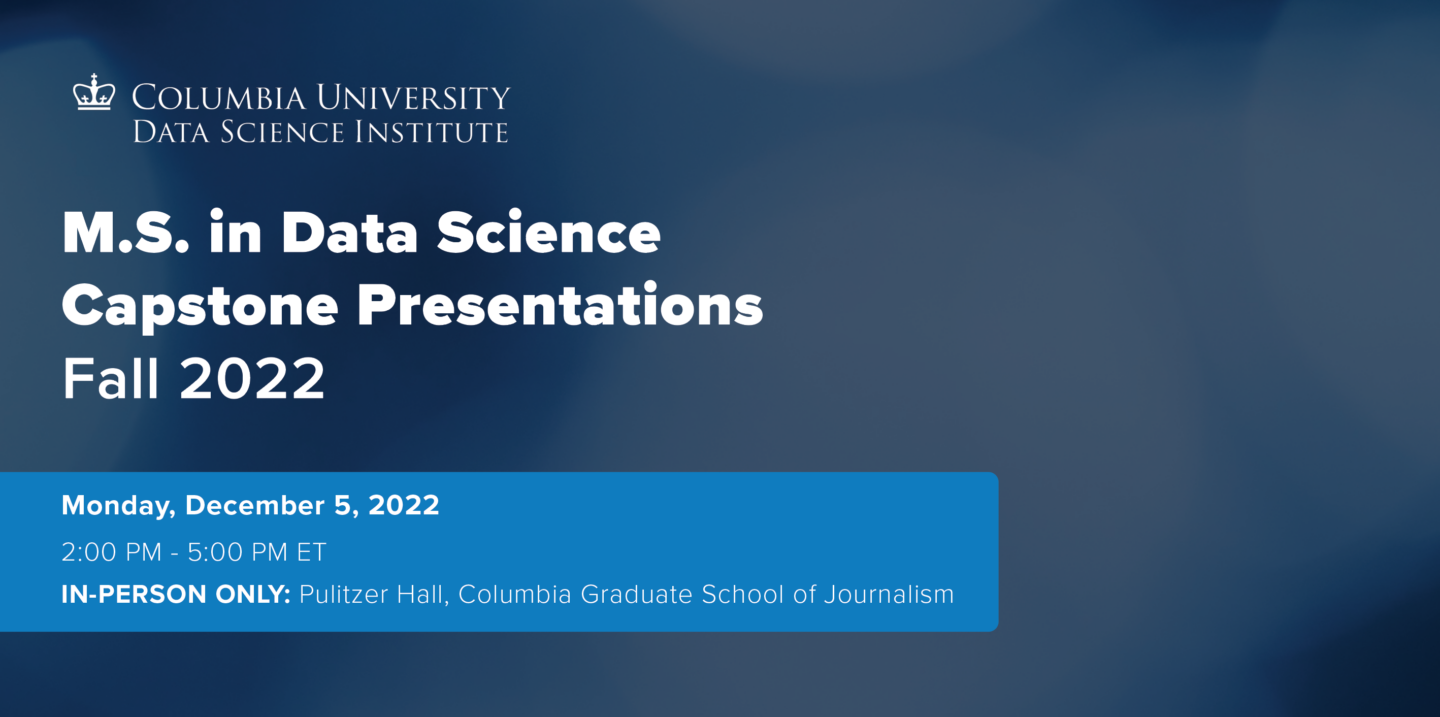 Fall 2022 Capstone Presentations - The Data Science Institute at Columbia University