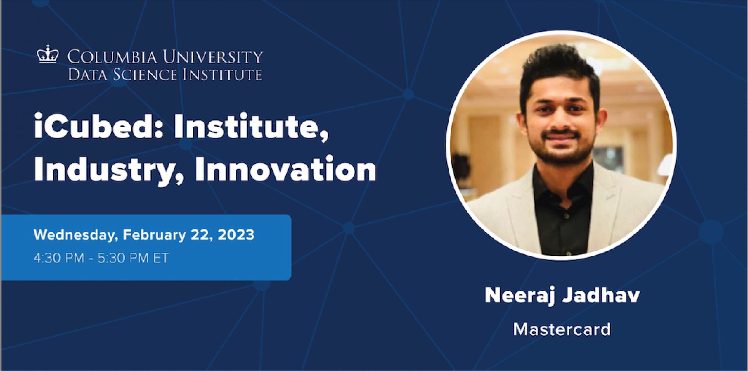 iCubed Seminar: Neeraj Jadhav, Mastercard (VIRTUAL) - The Data Science Institute at Columbia ...