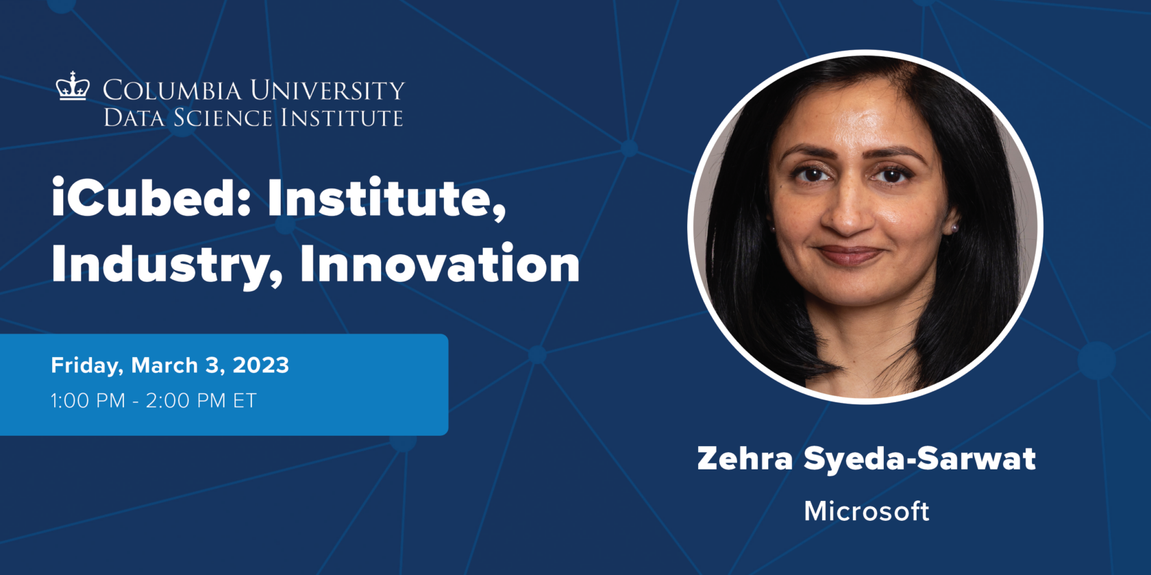 iCubed Seminar: Zehra Syeda-Sarwat, Microsoft - Spring 2023 (VIRTUAL) - The Data Science ...