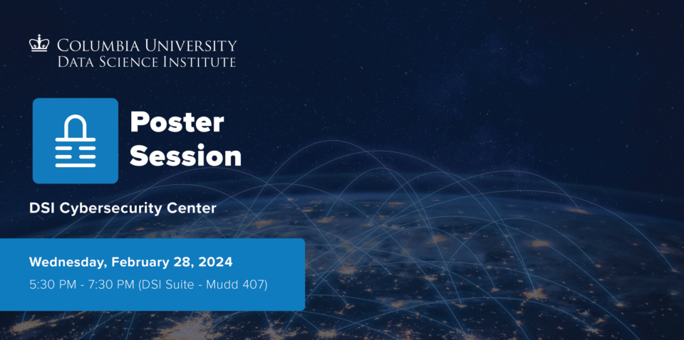 Cybersecurity Poster Session (Spring 2024) - The Data Science Institute ...