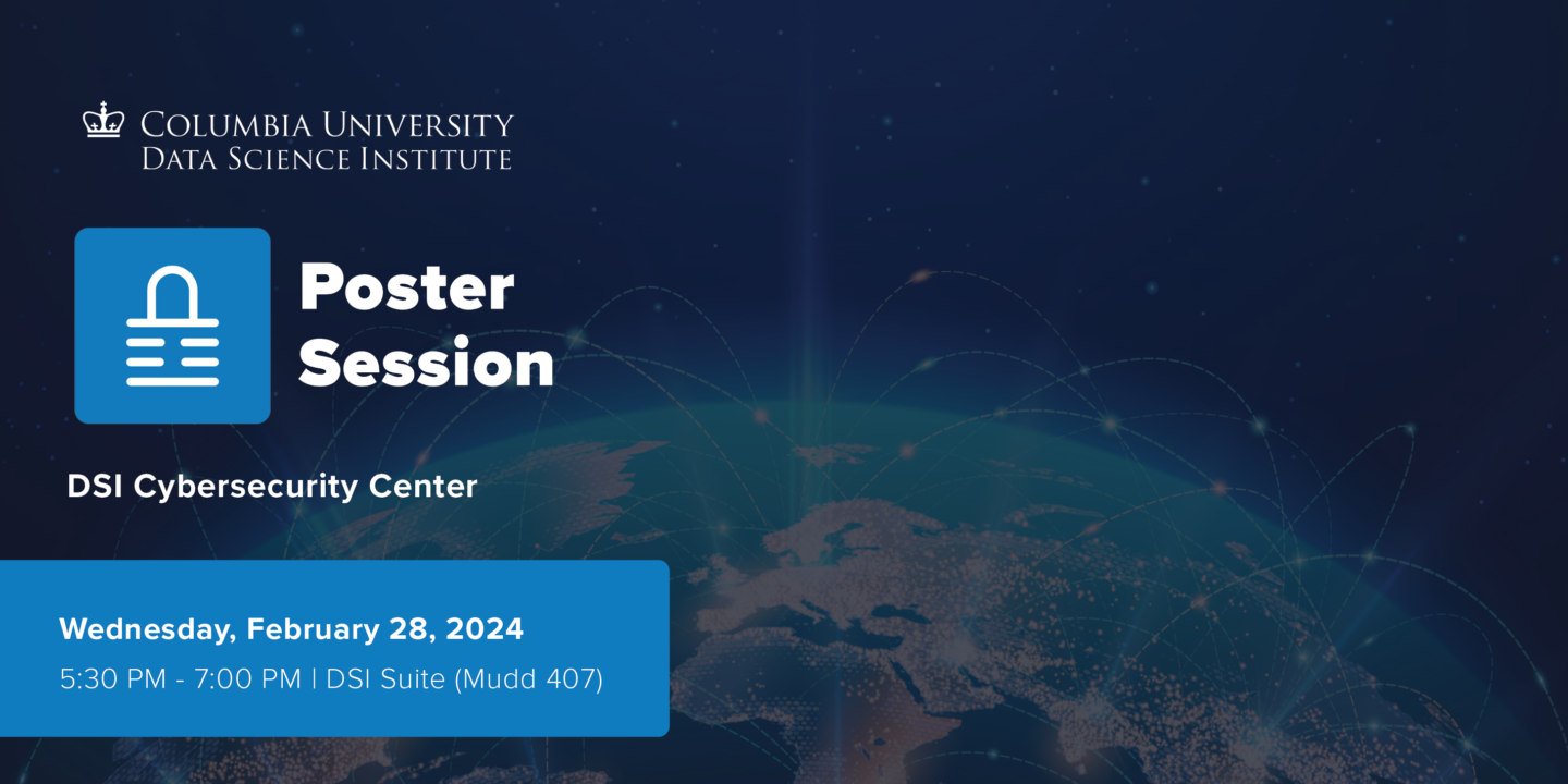 Cybersecurity Poster Session (Spring 2024) - The Data Science Institute ...