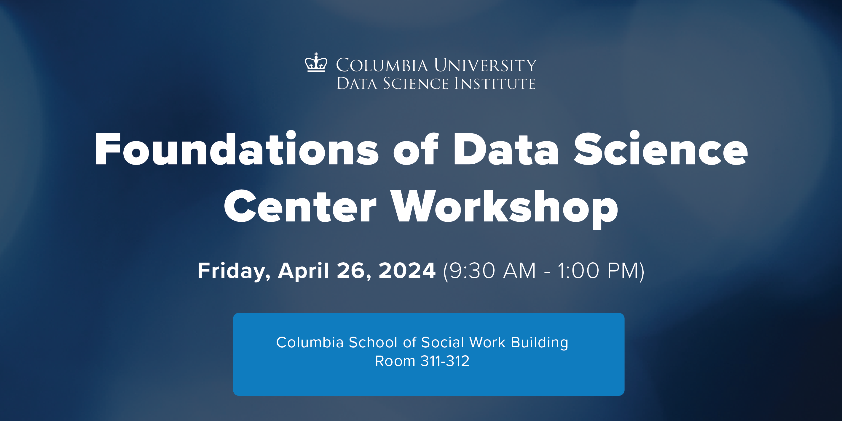 Foundations of Data Science Center Workshop - The Data Science Institute at Columbia University