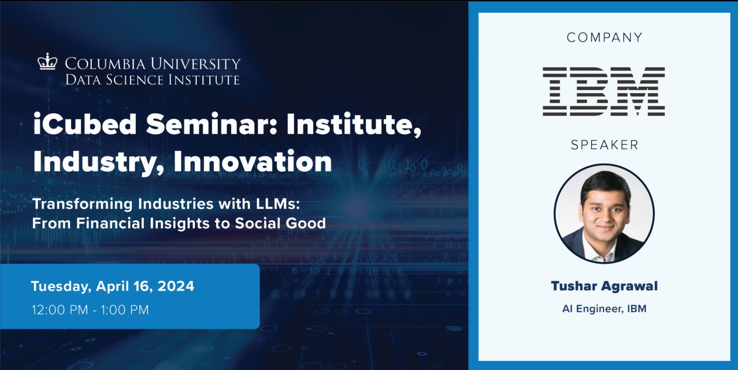 iCubed Seminar: Tushar Agrawal, IBM (In-Person) - The Data Science Institute at Columbia University