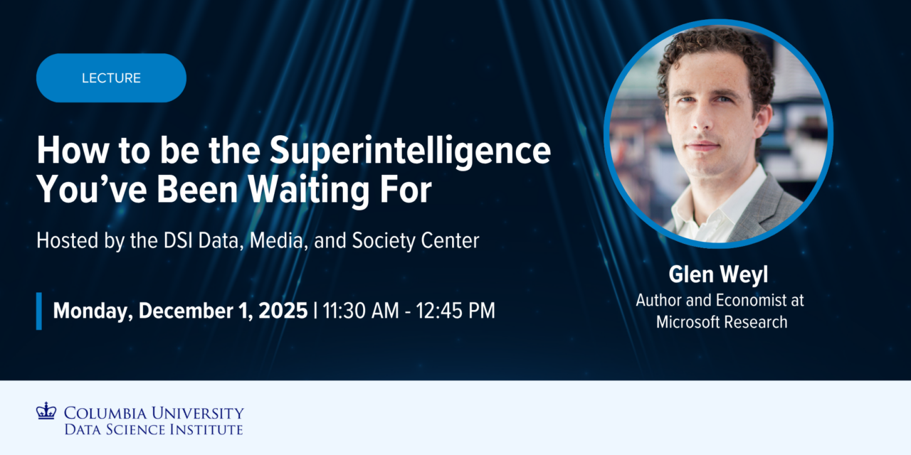 Lecture: Glen Weyl, Author and Economist at Microsoft Research - The ...